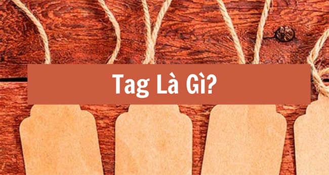 Tags là gì – Ý nghĩa của tags trong thiết kế web chuẩn SEO là gì?